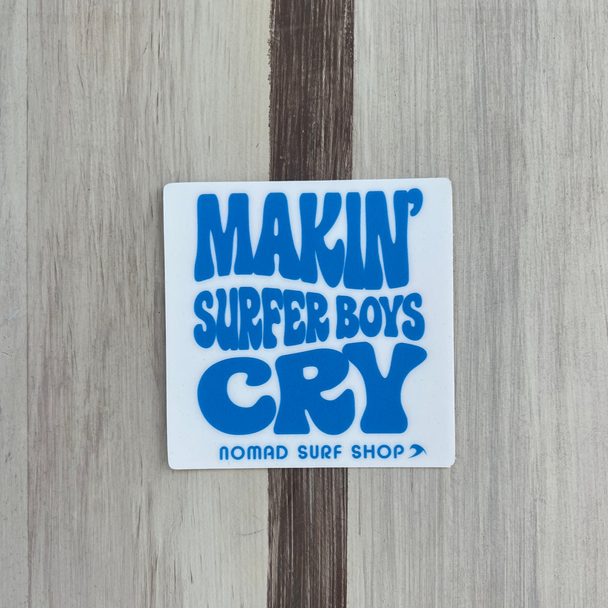 Nomad Makin' Surfer Boys Cry Sticker – Nomad Surf Shop